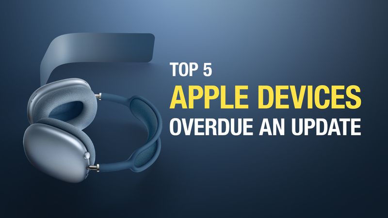 Top 5 Apple Devices Overdue an Update - MacRumors