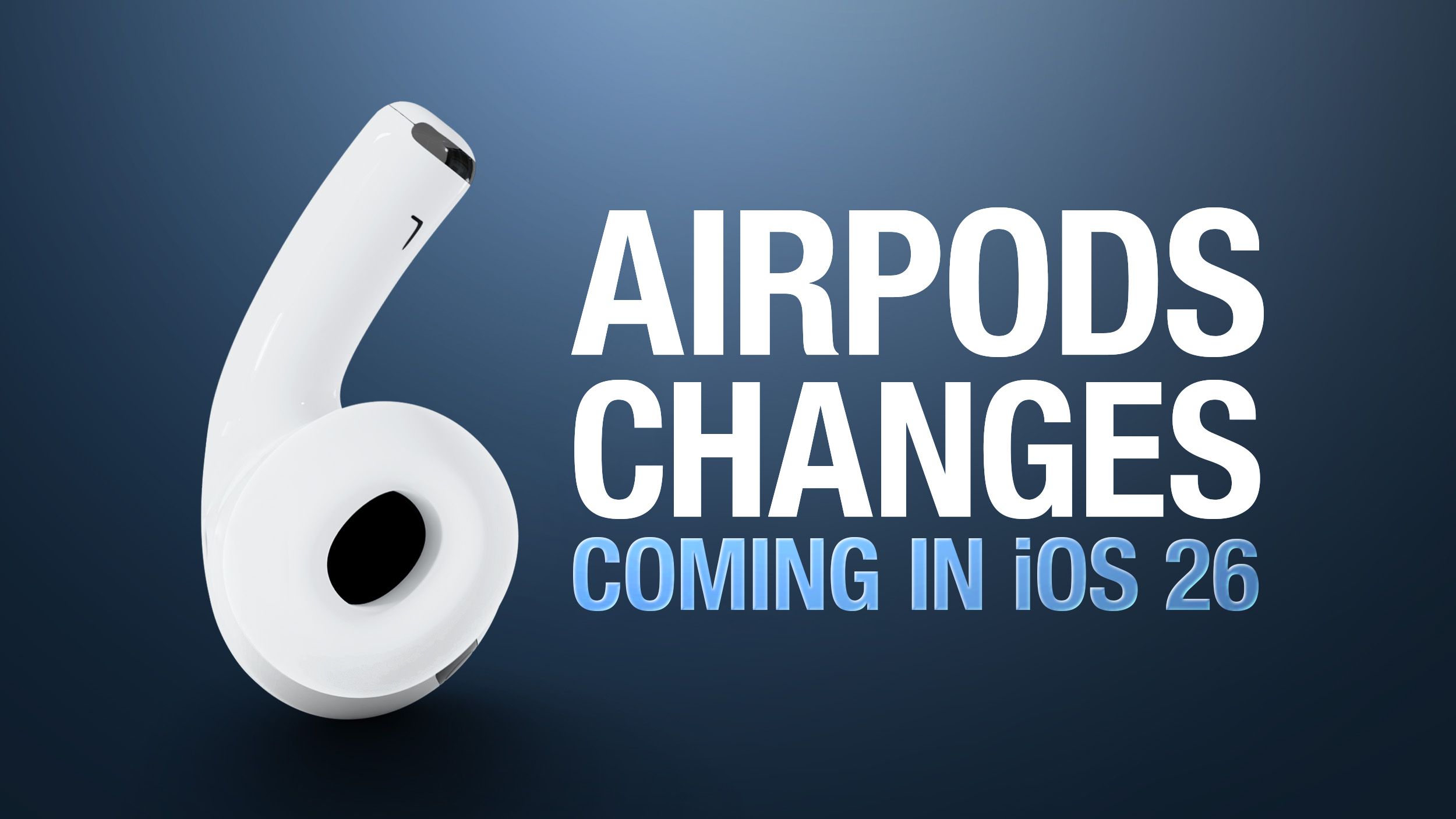 6+ AirPods Changes Coming in iOS 26 - MacRumors