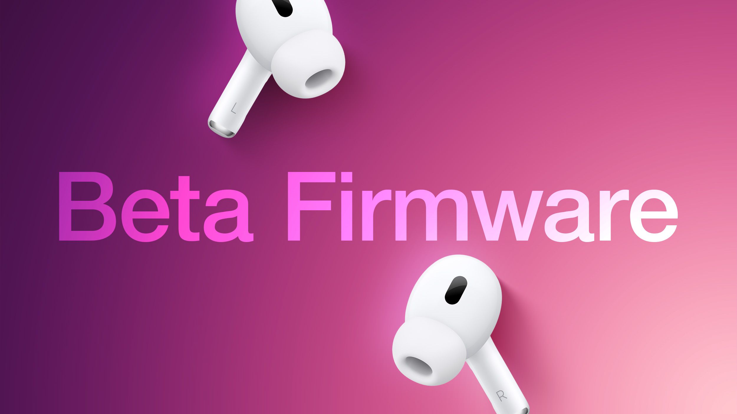 Apple Releases Beta Firmware Updates for AirPods Pro 2 and AirPods 4 ...