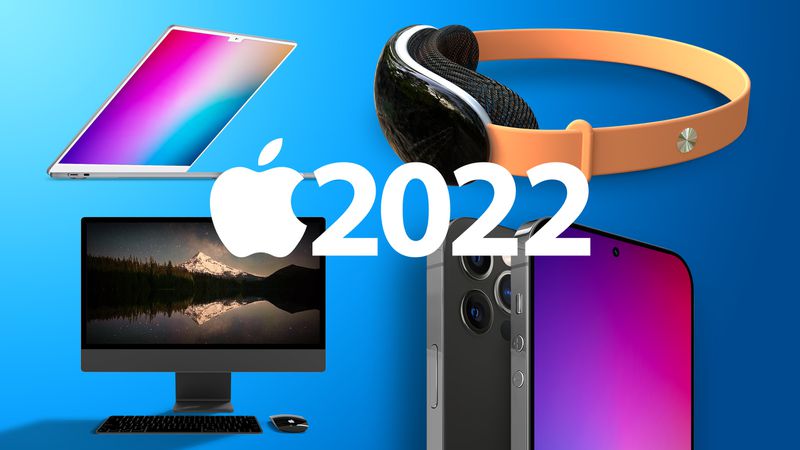 Upcoming Apple Products Guide: Everything We Expect to See in 2022 and Beyond - MacRumors