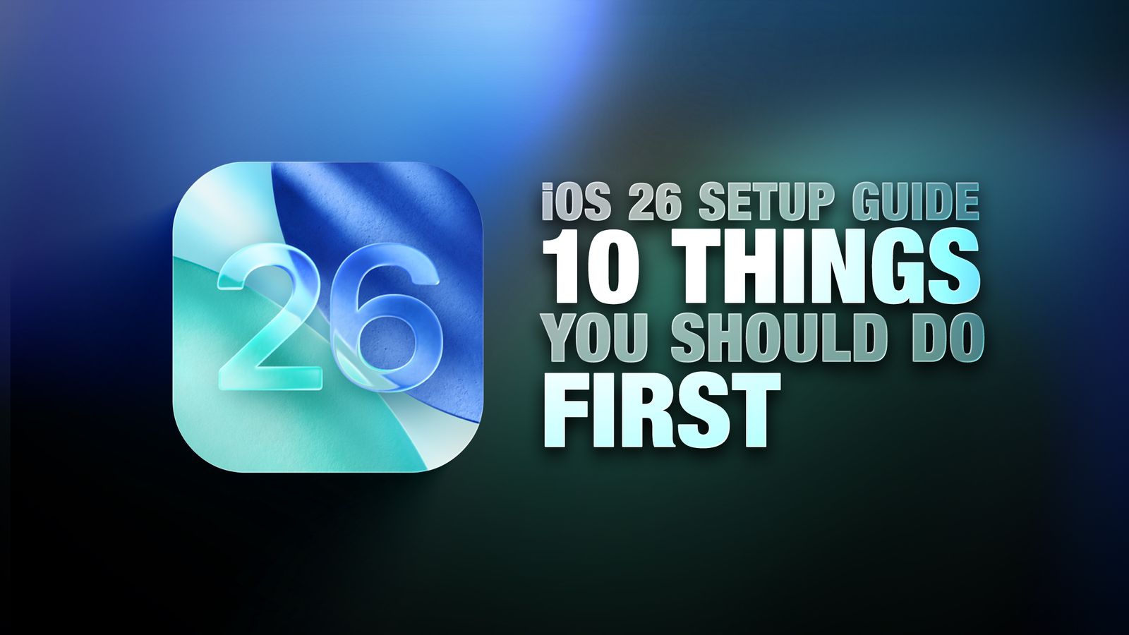 iOS 26 Setup Guide: 10 Things You Should Do First - MacRumors
