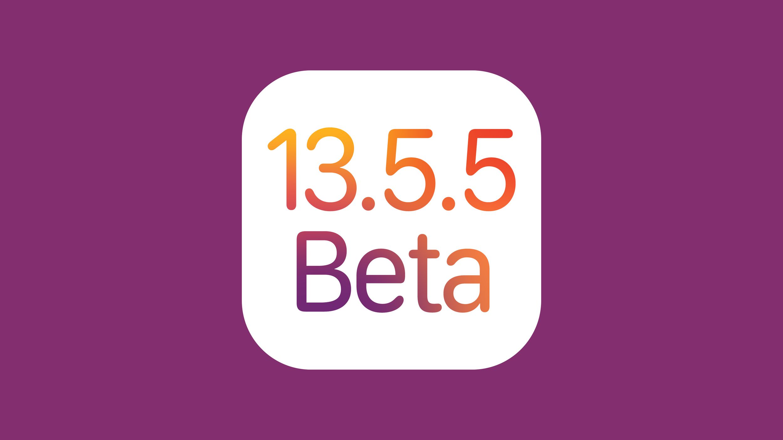 Apple Seeds First Beta of iOS and iPadOS 13.5.5 to Developers [Update: Public Beta Available ...
